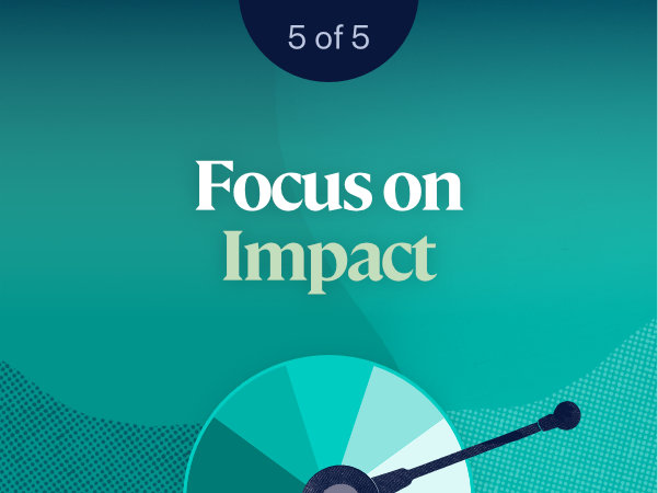 Step 4 - Focus on Impact