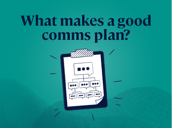 What Makes a Good Comms Plan?