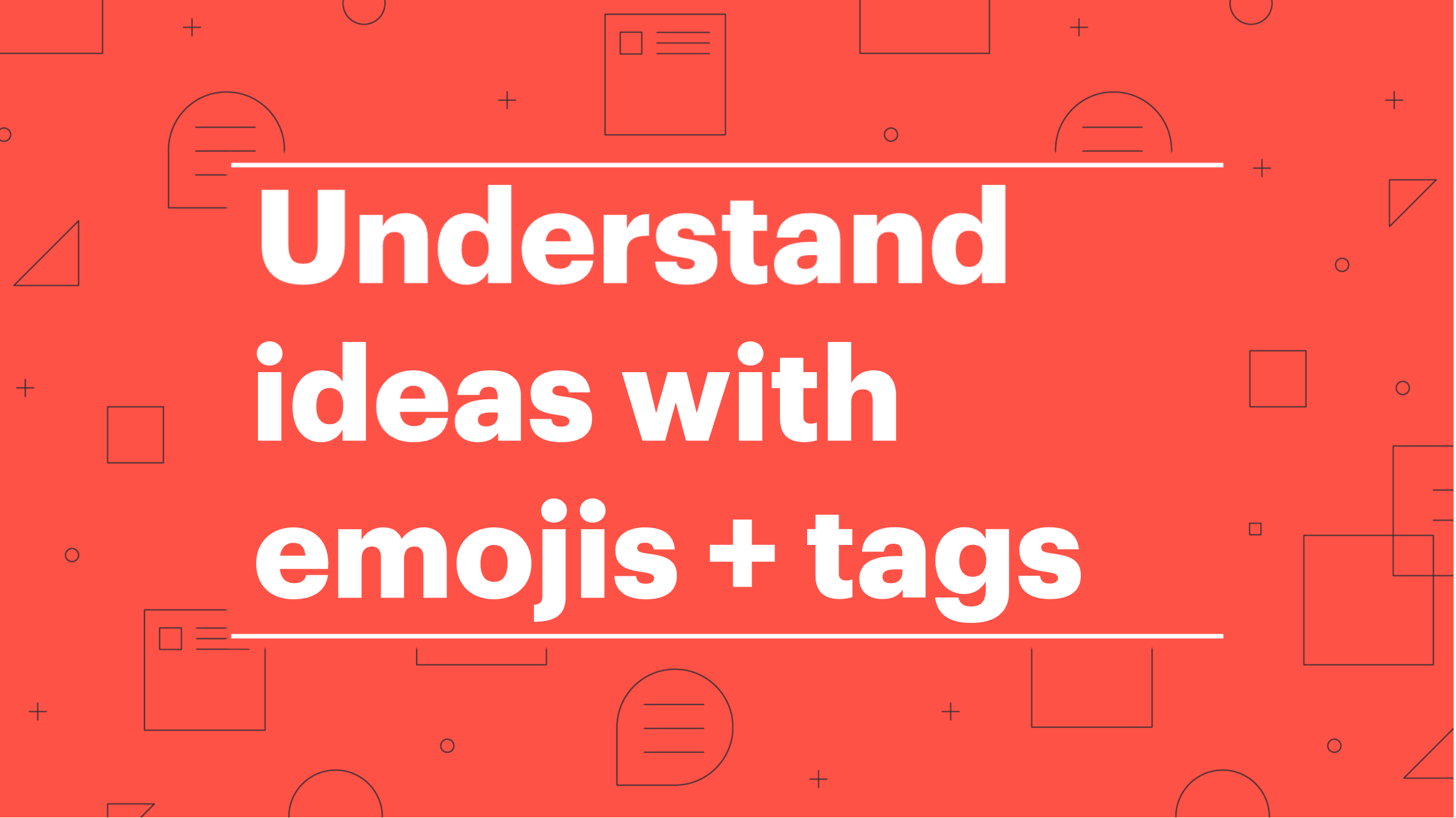 Understand ideas with emojis + tags