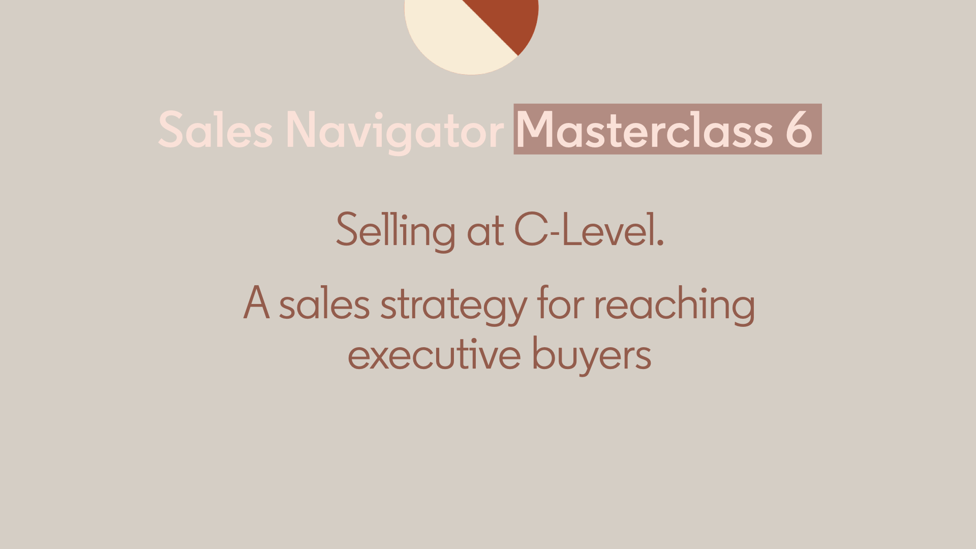 Masterclass 6: Selling at C-Level: A sales strategy for reaching ...