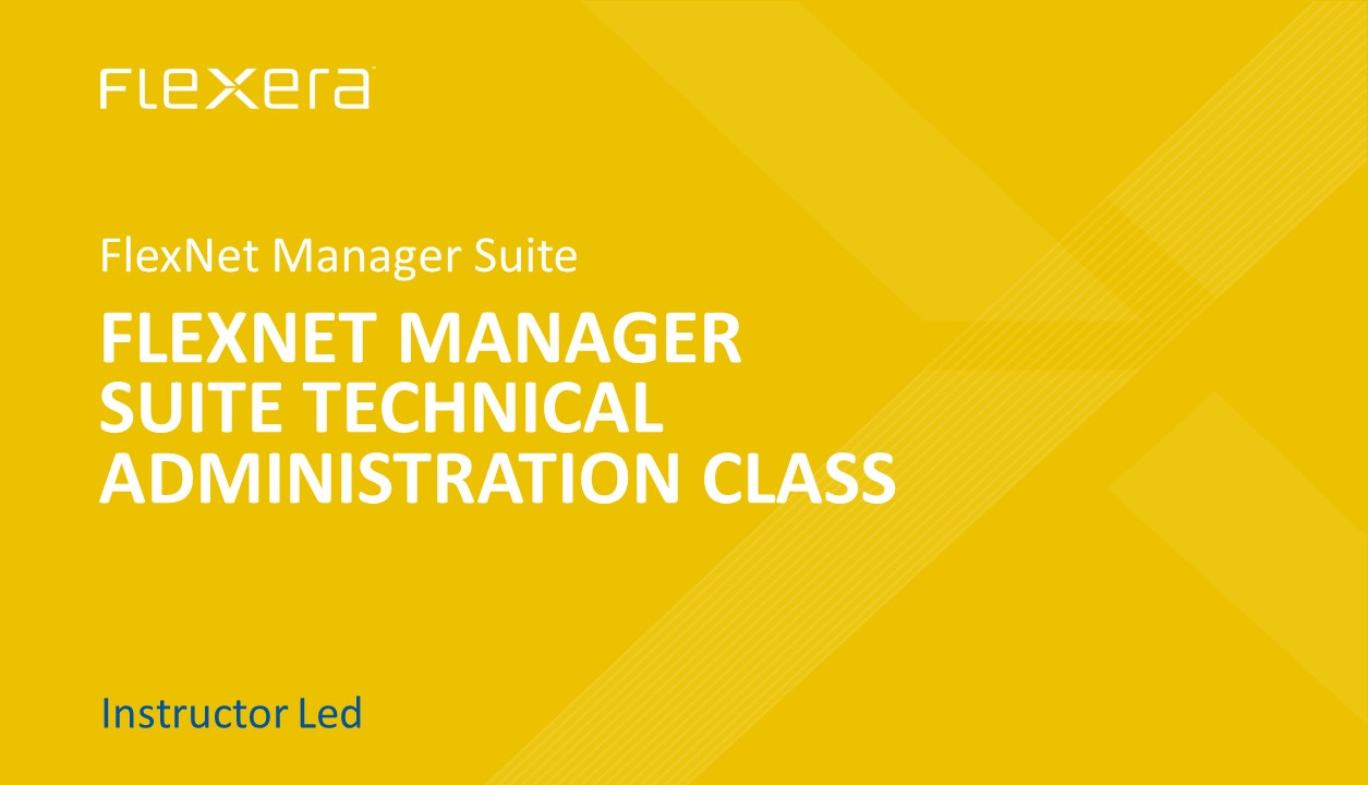FlexNet Manager Suite Technical Administration Class