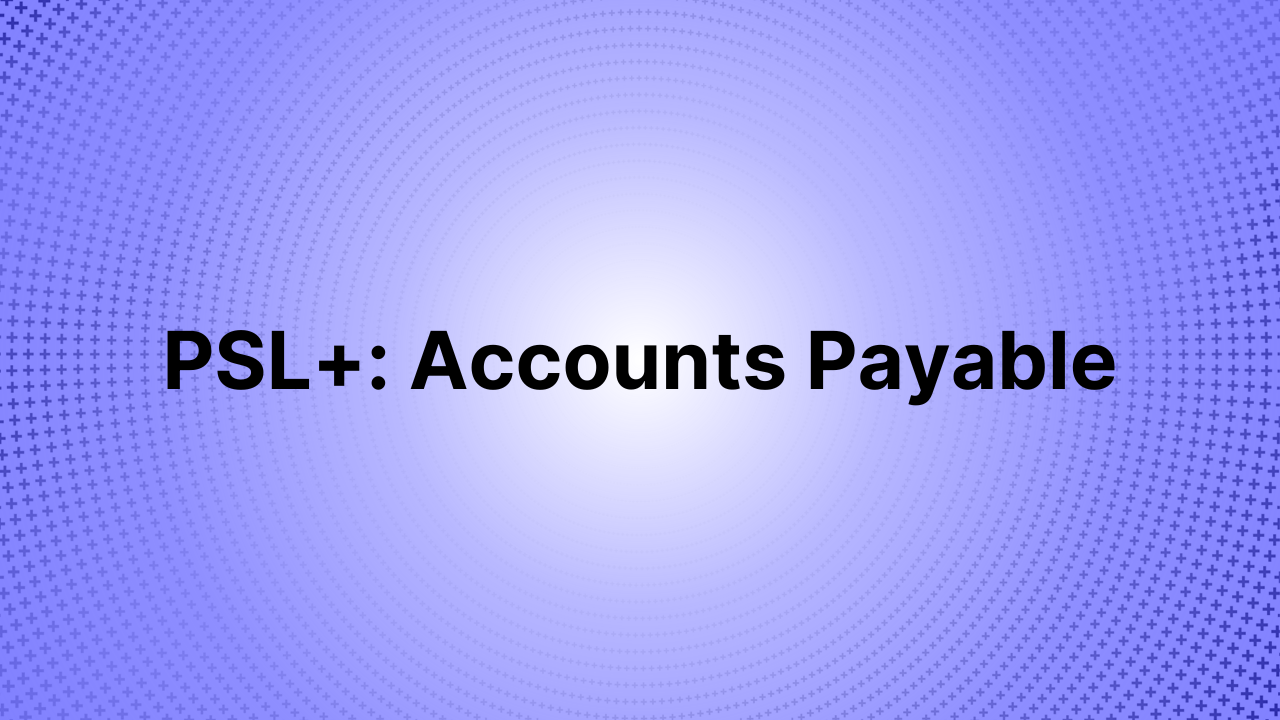 PSL+: Accounts Payable