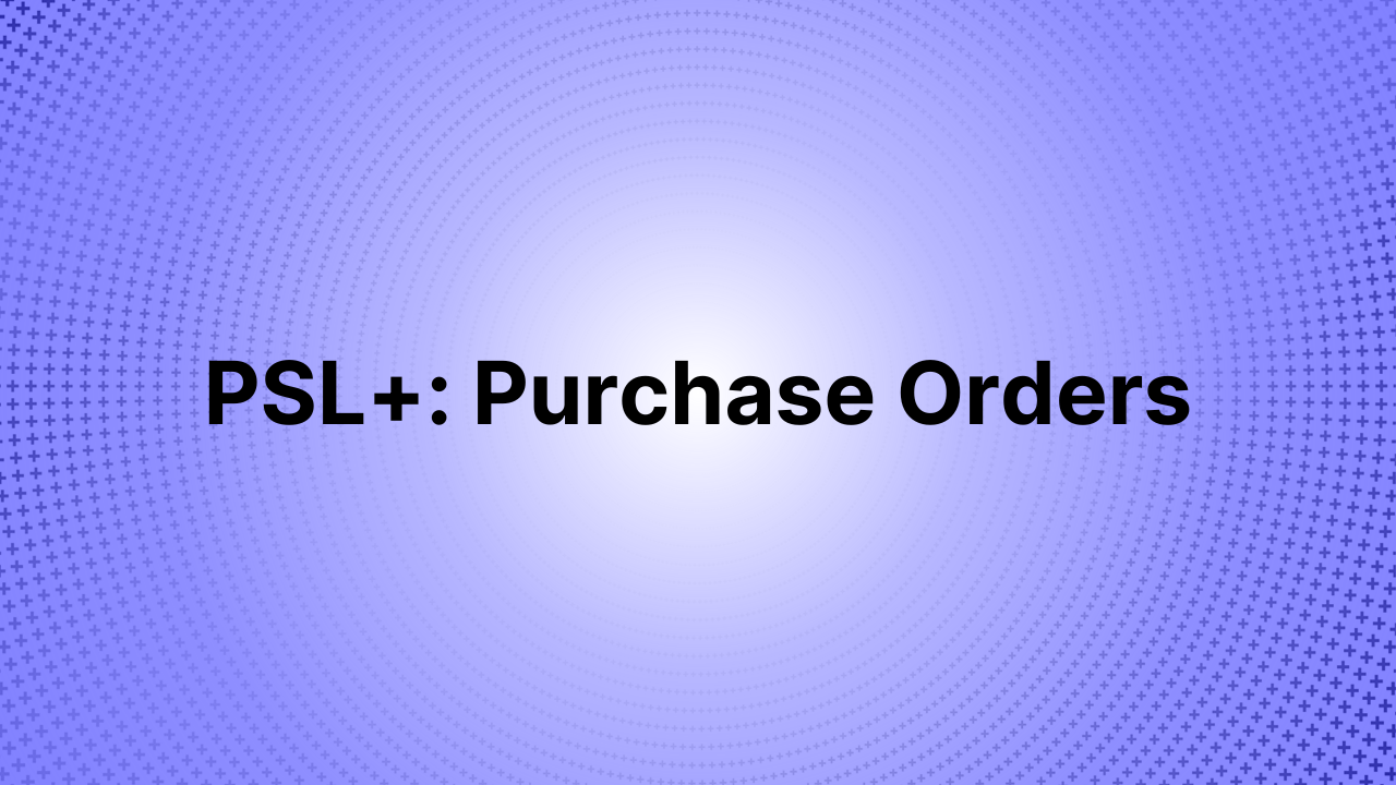 PSL+: Purchase Orders