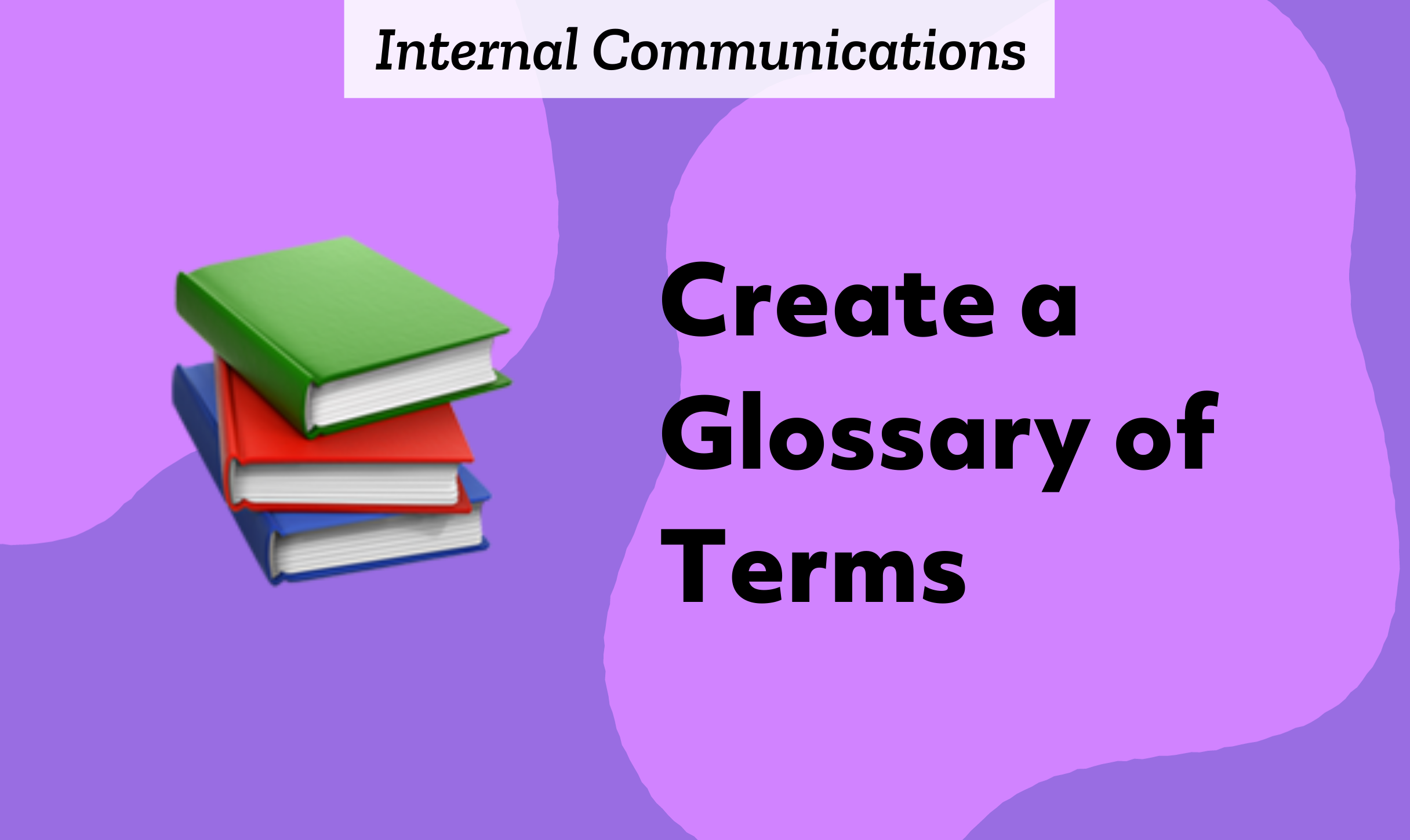 Create Internal Comms Glossary Of Terms