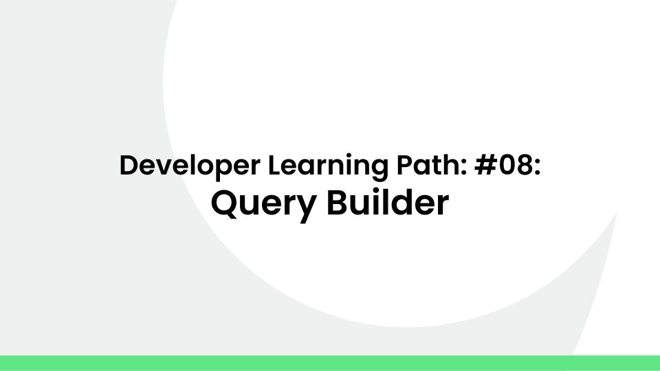 Developer Learning Path: #08: Query Builder