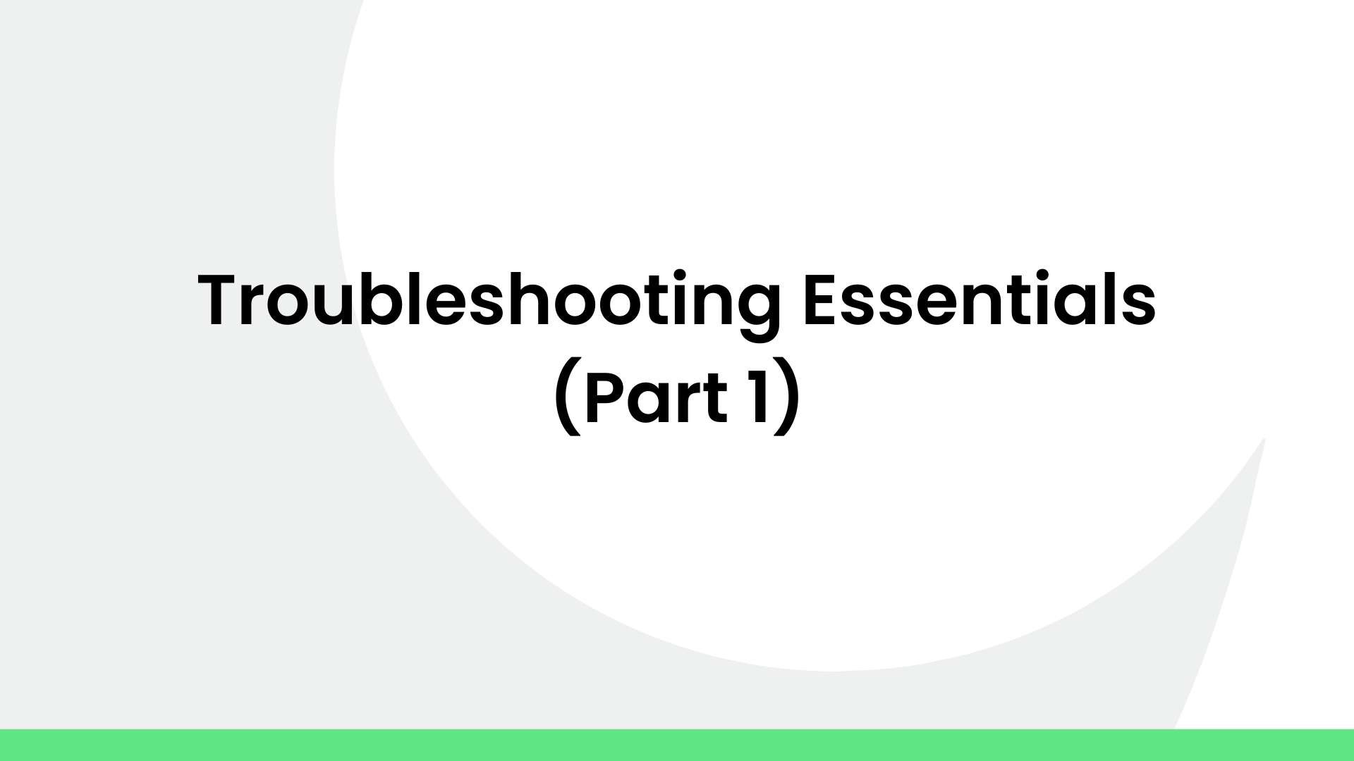 Troubleshooting Essentials (Part 1).