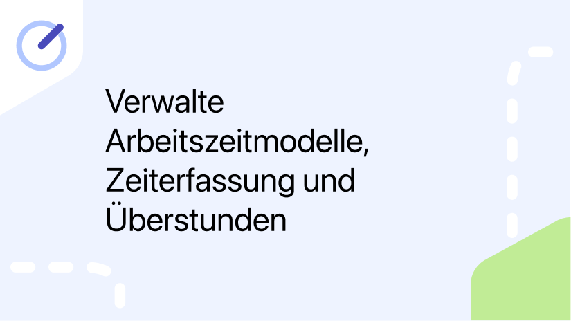 Verwalte Arbeitszeitmodelle, Zeiterfassung und Überstunden