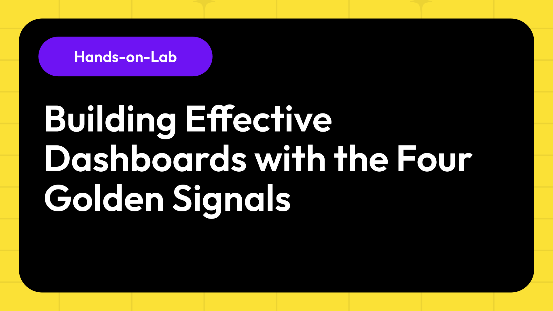Lab: Building Effective Dashboards with the Four Golden Signals