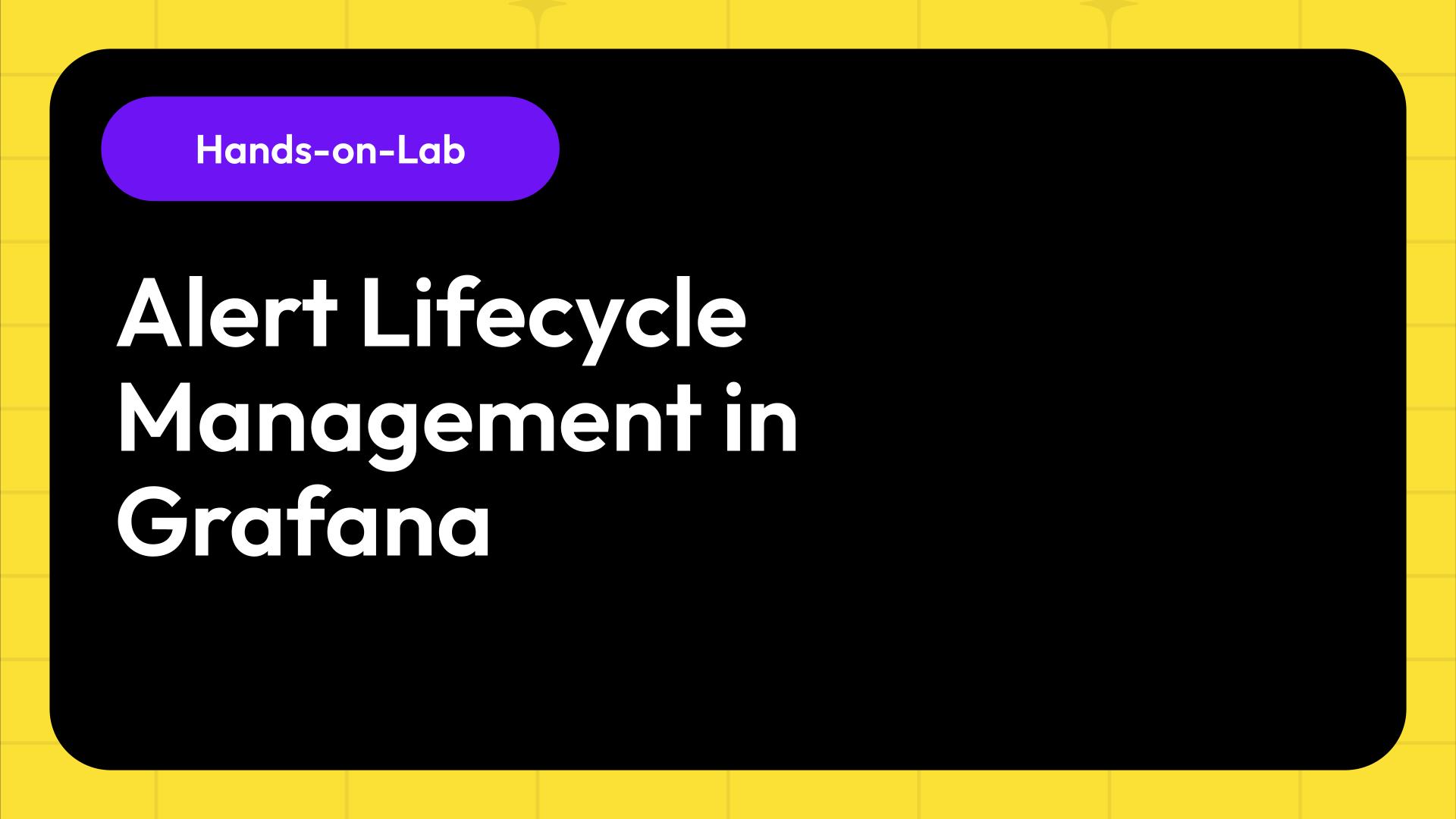 Lab: Alert Lifecycle Management in Grafana
