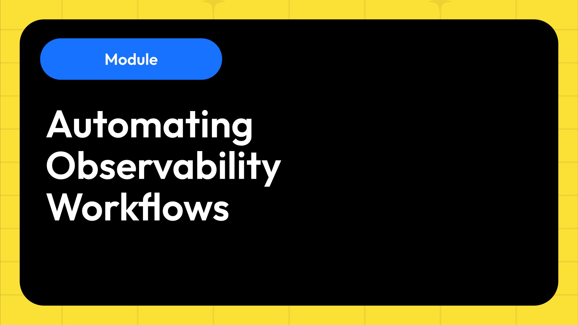 Automating Observability Workflows Automating Observability Workflows