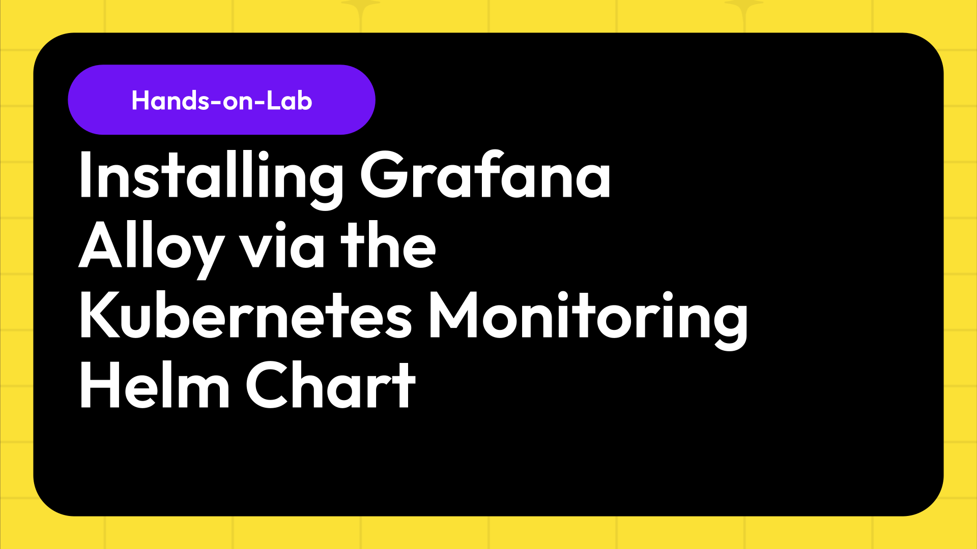 Lab: Installing Grafana Alloy via the Kubernetes Monitoring Helm Chart