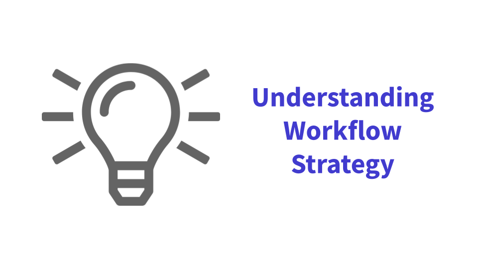 Understanding Workflow Strategy