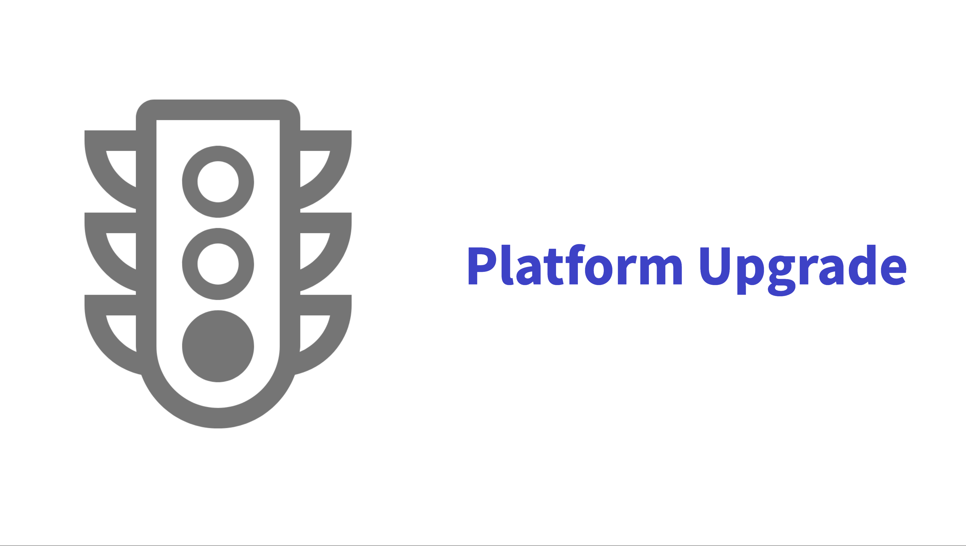 Platform Upgrade
