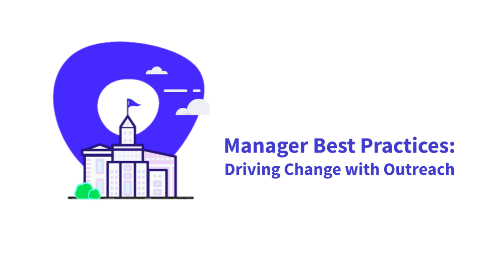 Manager Best Practices: Driving Change with Outreach