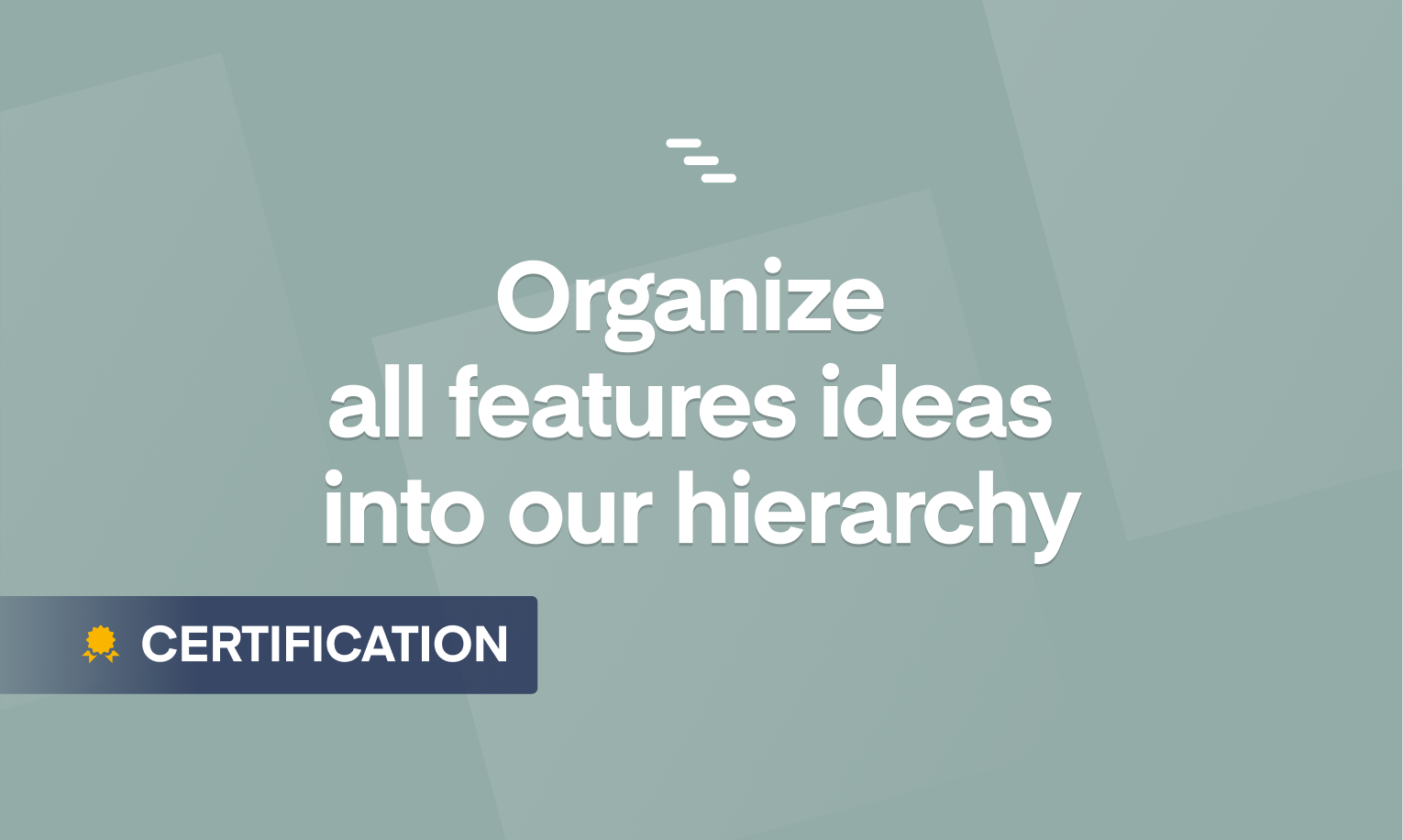 Organize All Features Ideas Into Our Hierarchy