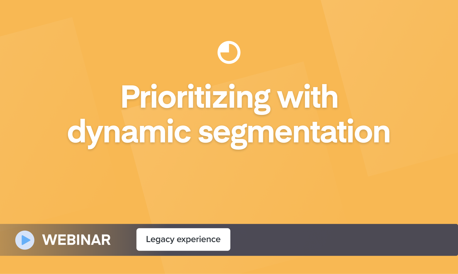 On-Demand Webinar: Prioritizing with dynamic segmentation