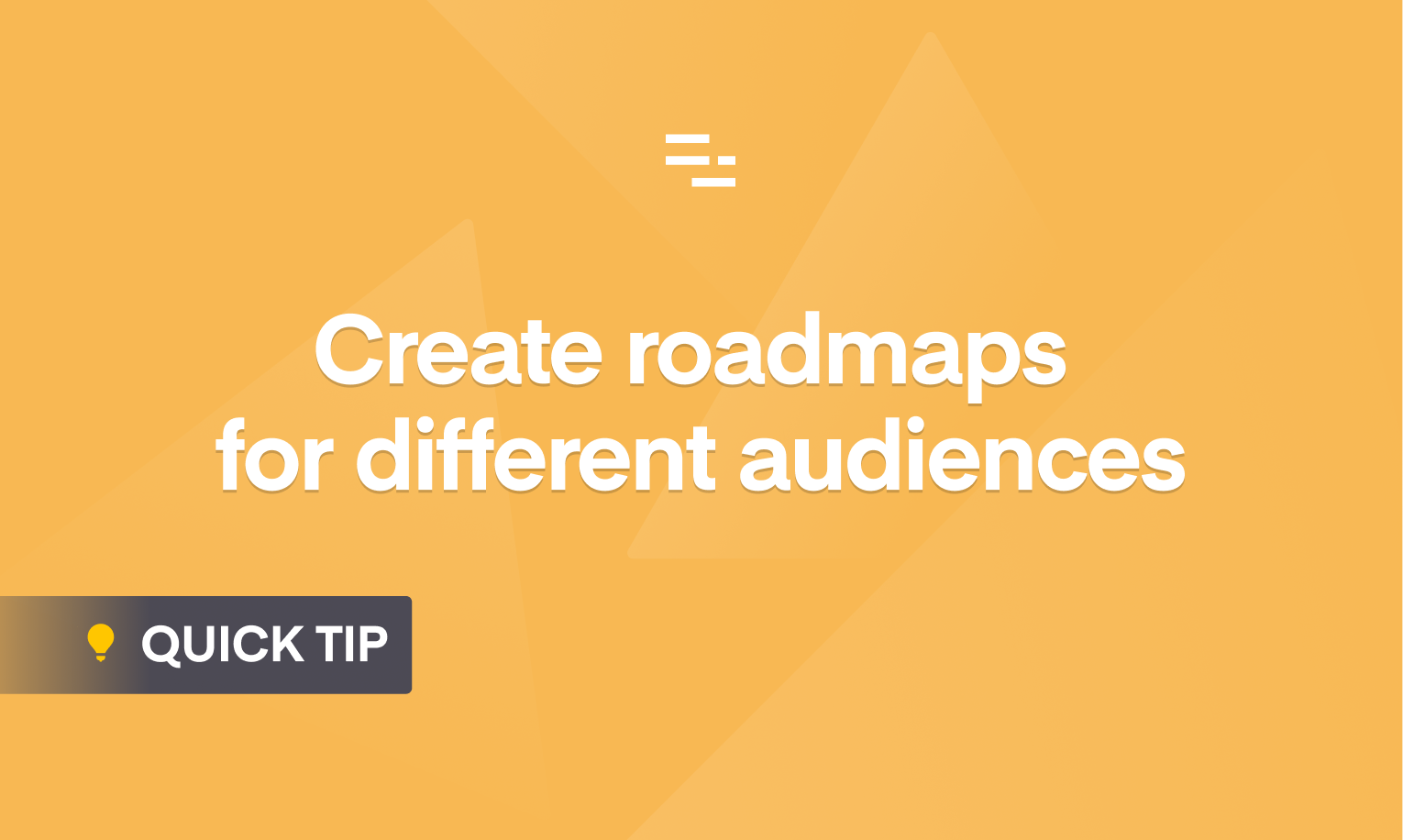 Create roadmaps for different audiences