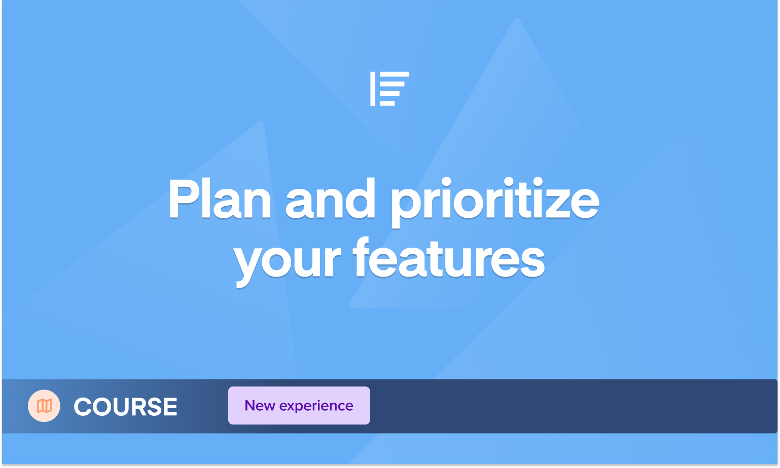 Plan and prioritize your features
