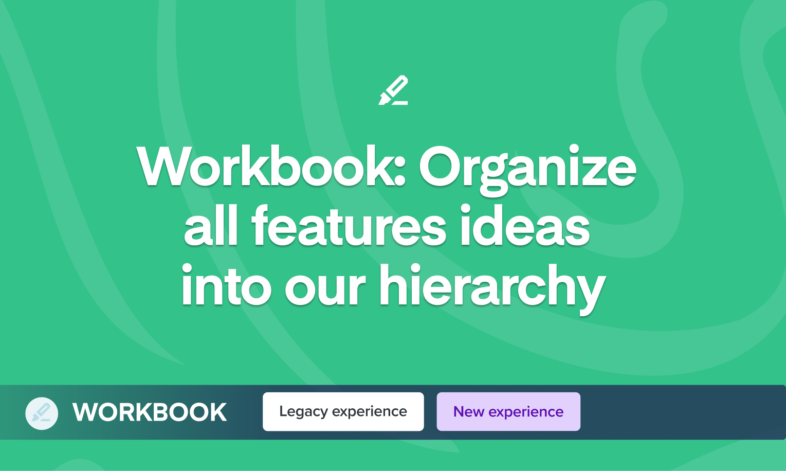 Workbook: Organize all features ideas into our hierarchy