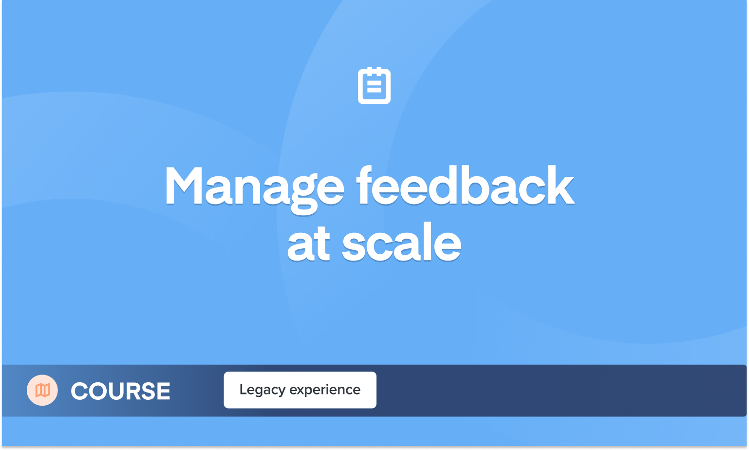 Manage feedback at scale Manage feedback at scale