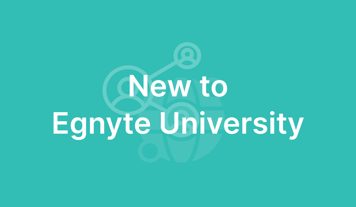 New to Egnyte University New to Egnyte University