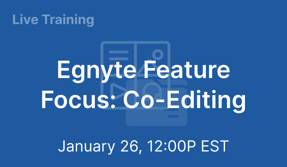 Egnyte Feature Focus: Co-Editing - Jan 26, 2022 @ 12PM EST