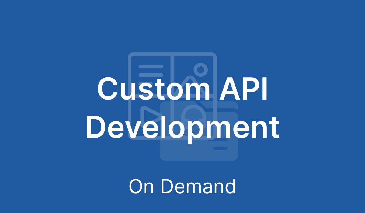 On Demand - Custom API Development On Demand - Custom API Development