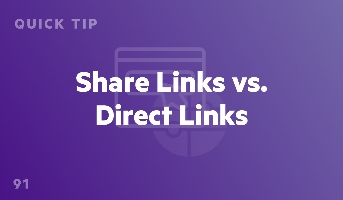 Share Links vs. Direct Links