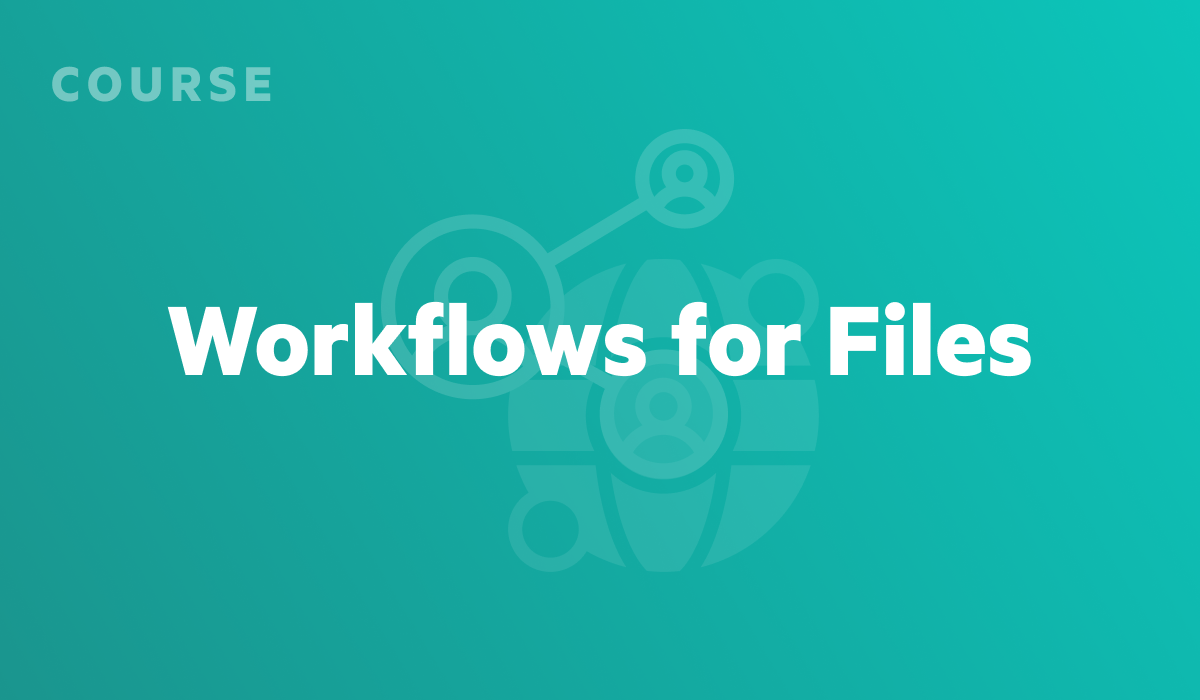Workflows for Files