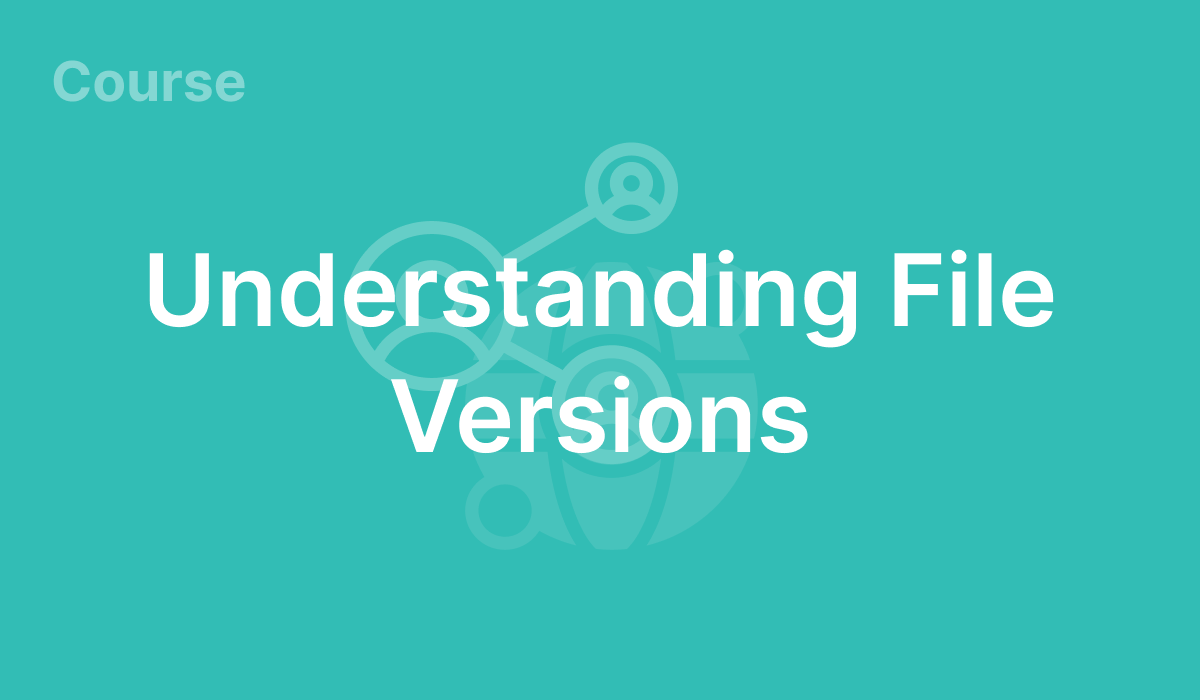 Understanding File Versions Understanding File Versions