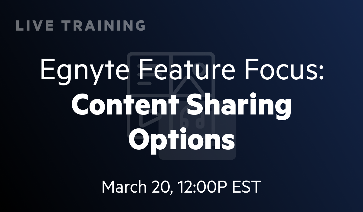 Egnyte Feature Focus: Content Sharing Options - March 20, 2024 @ 12PM EST