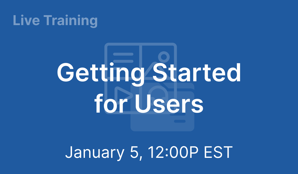 Getting Started for Users - Jan 5, 2022 @ 12PM EST