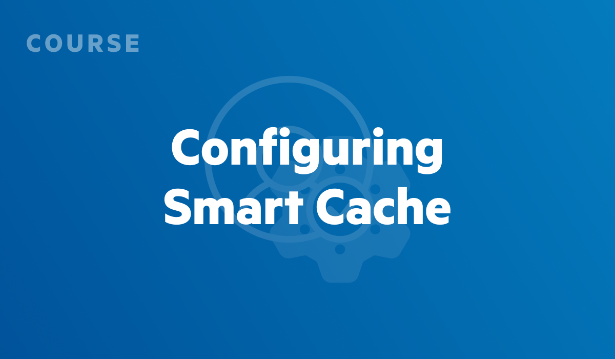 Configuring Smart Cache