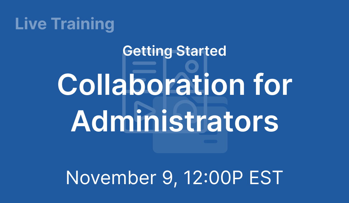 Getting Started: Collaboration for Administrators - Nov 9, 2022 @ 12 PM EST