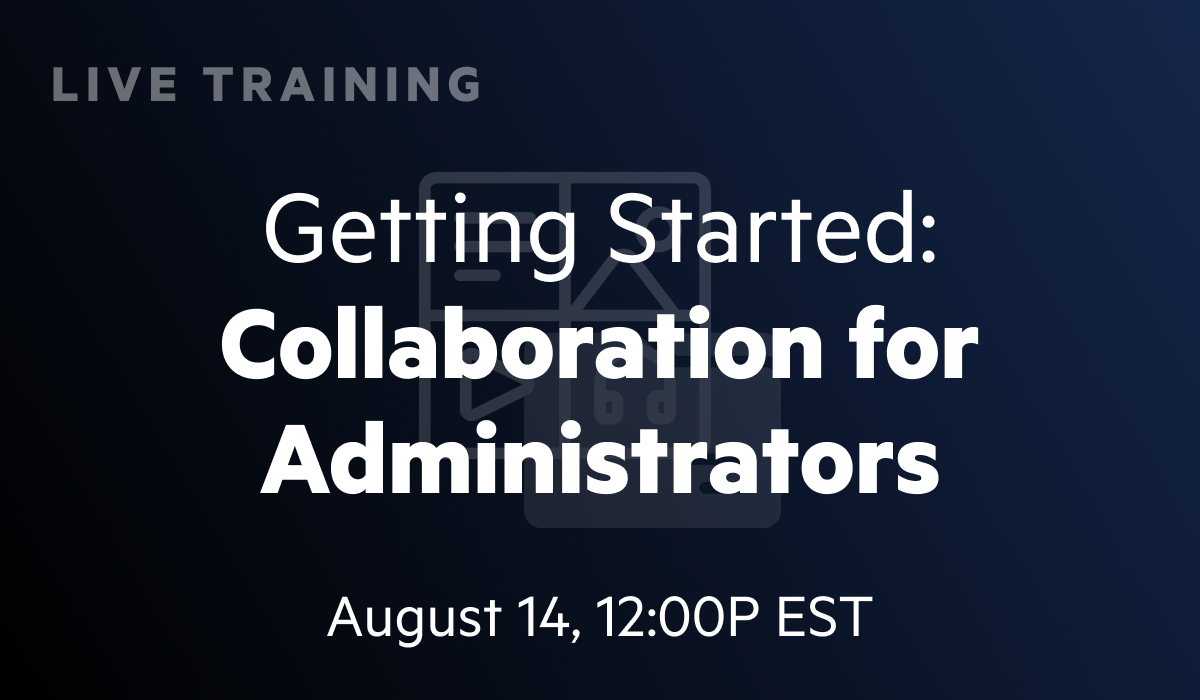 Getting Started: Collaboration for Administrators - Aug 14, 2024 @ 12 PM EST