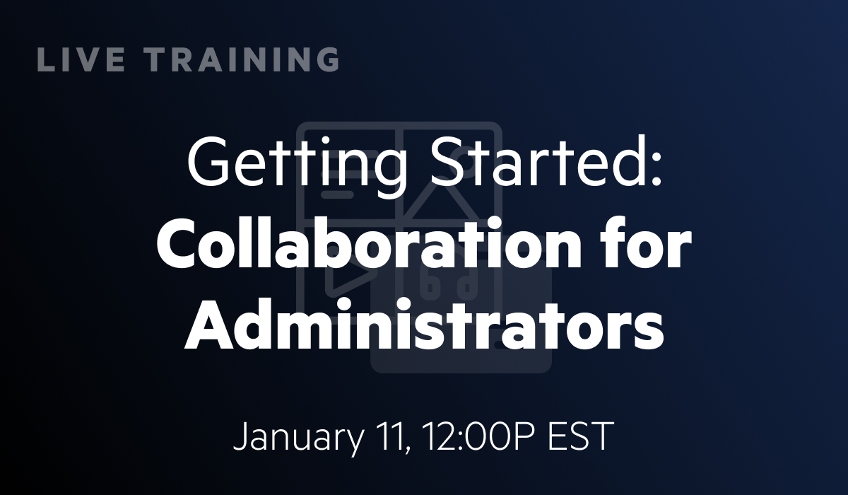 Getting Started: Collaboration for Administrators - Jan 11, 2023 @ 12 ...