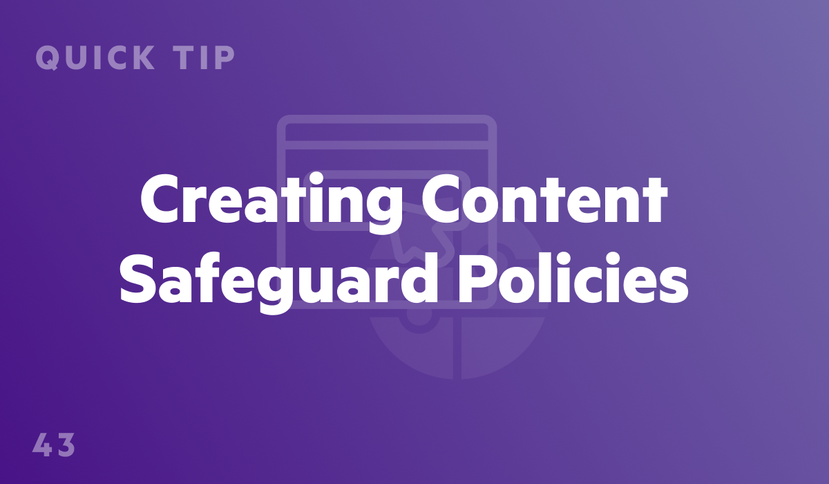 Creating Content Safeguard Policies