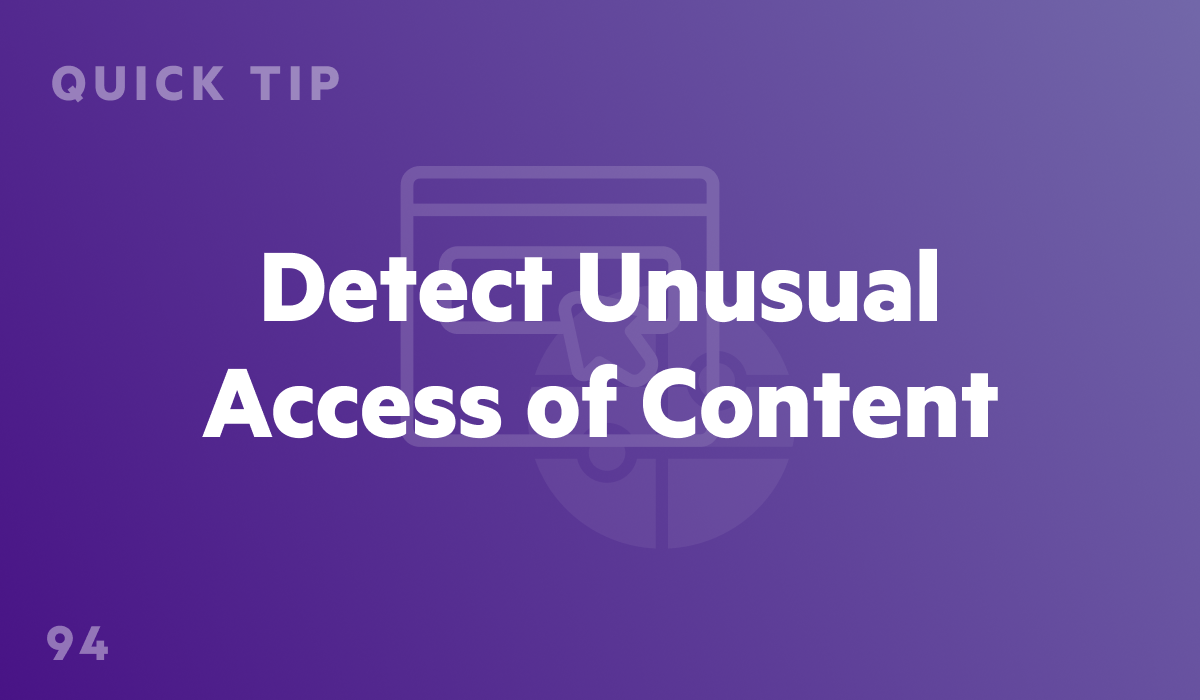 Detect Unusual Access of Content