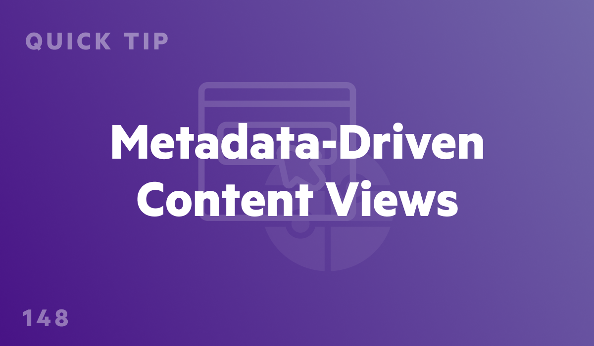Metadata-Driven Content Views