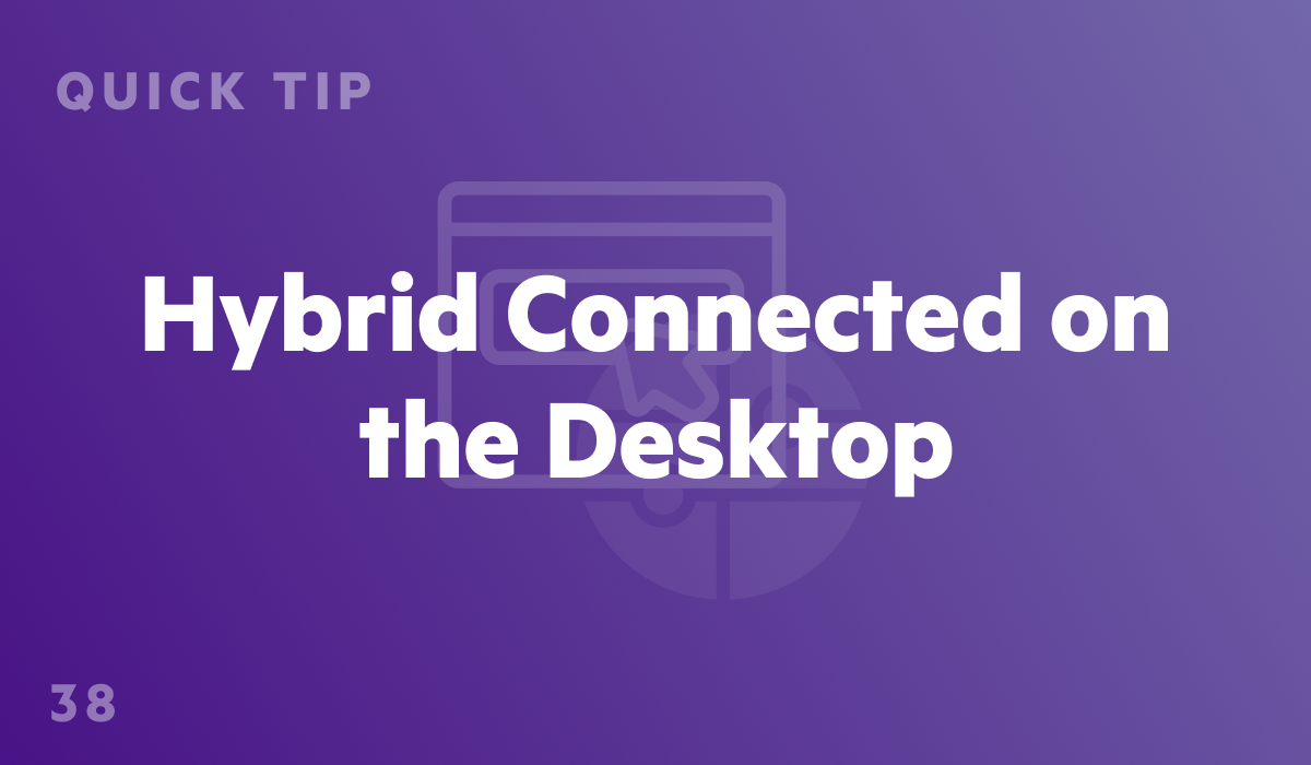 Hybrid Connected on the Desktop