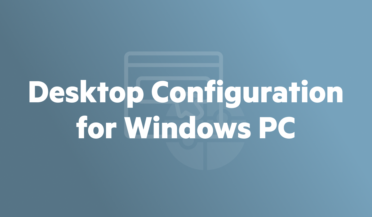 Desktop Configuration for Windows PC