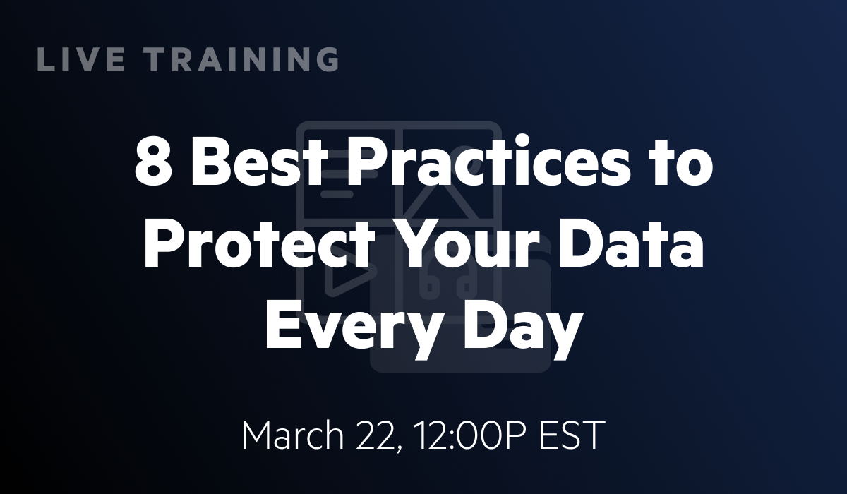 8 Best Practices to Protect Your Data Every Day - Mar 22, 2023 @ 12 PM EST