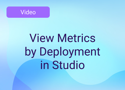 View Metrics by Deployment in Studio