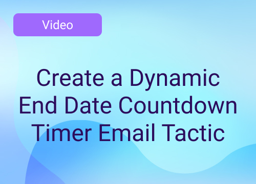 Create a Dynamic End Date Countdown Timer Email Tactic