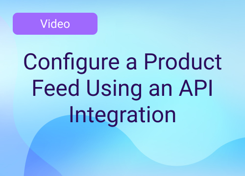 Configure a Product Feed Using an API Integration