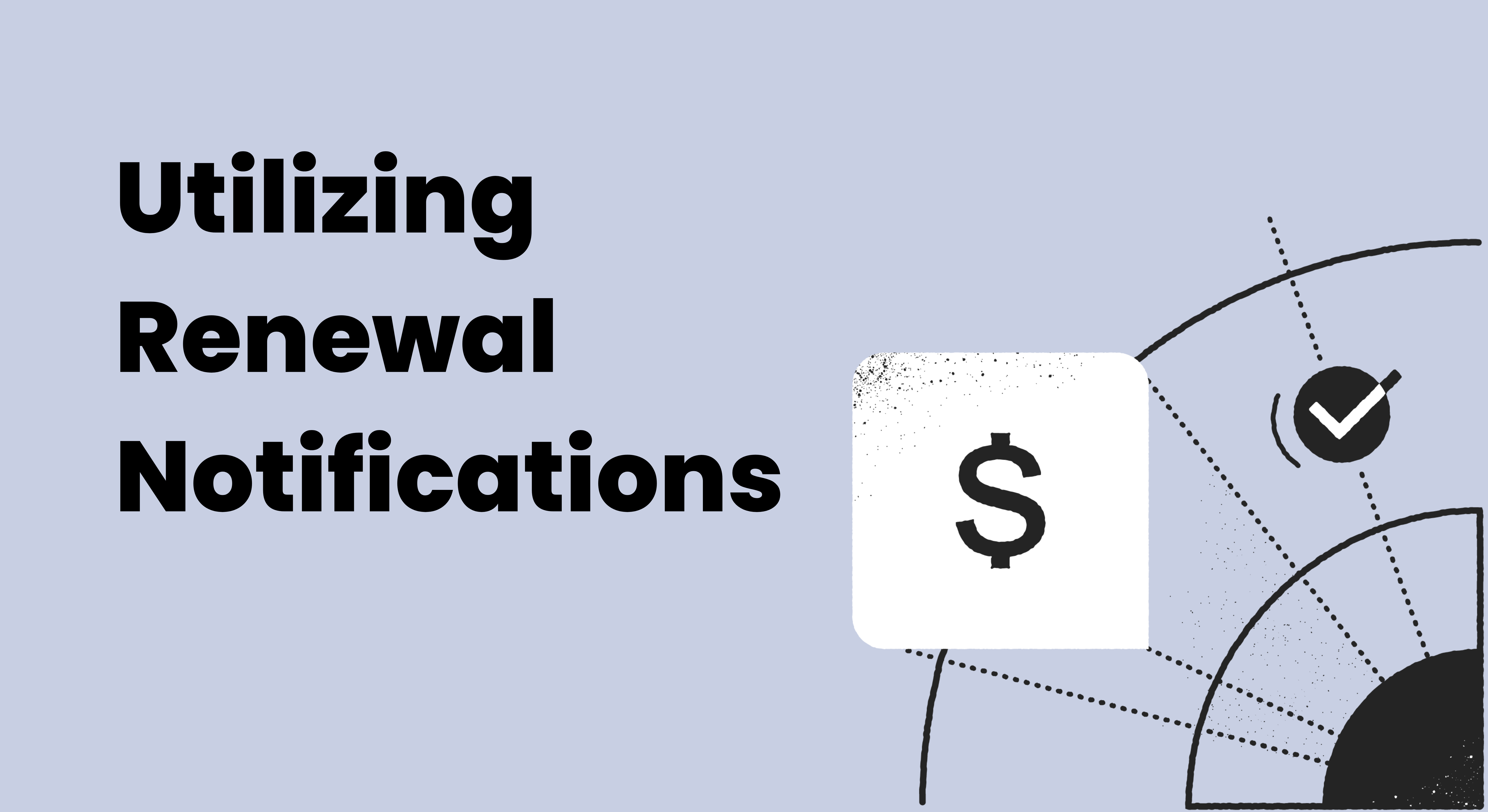 Utilizing Renewal Notifications