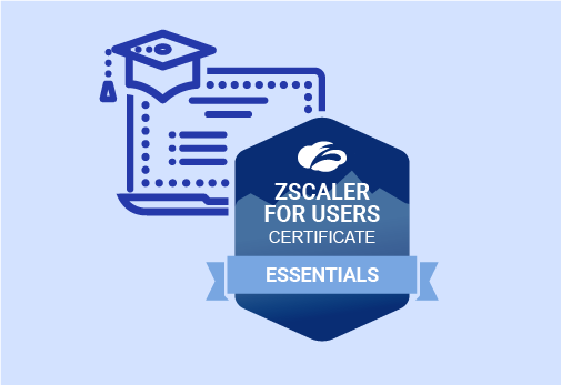 Zscaler for Users - Essentials (EDU-200)
