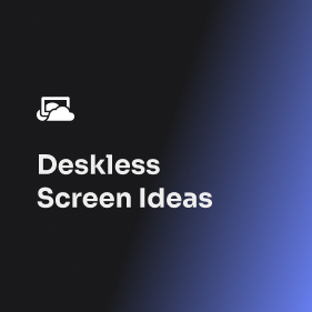 Deskless Screen Ideas