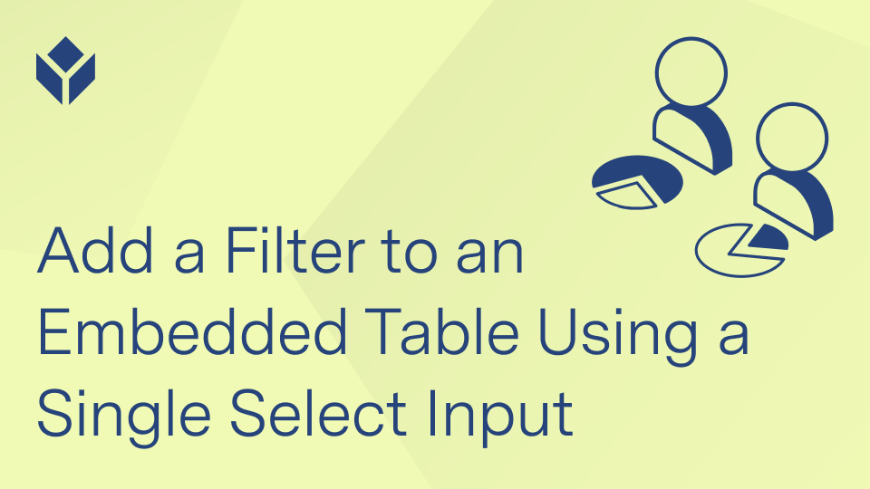 Add A Filter To An Embedded Table Using A Single Select Input