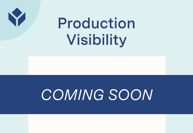 Coming Soon: Production Visibility